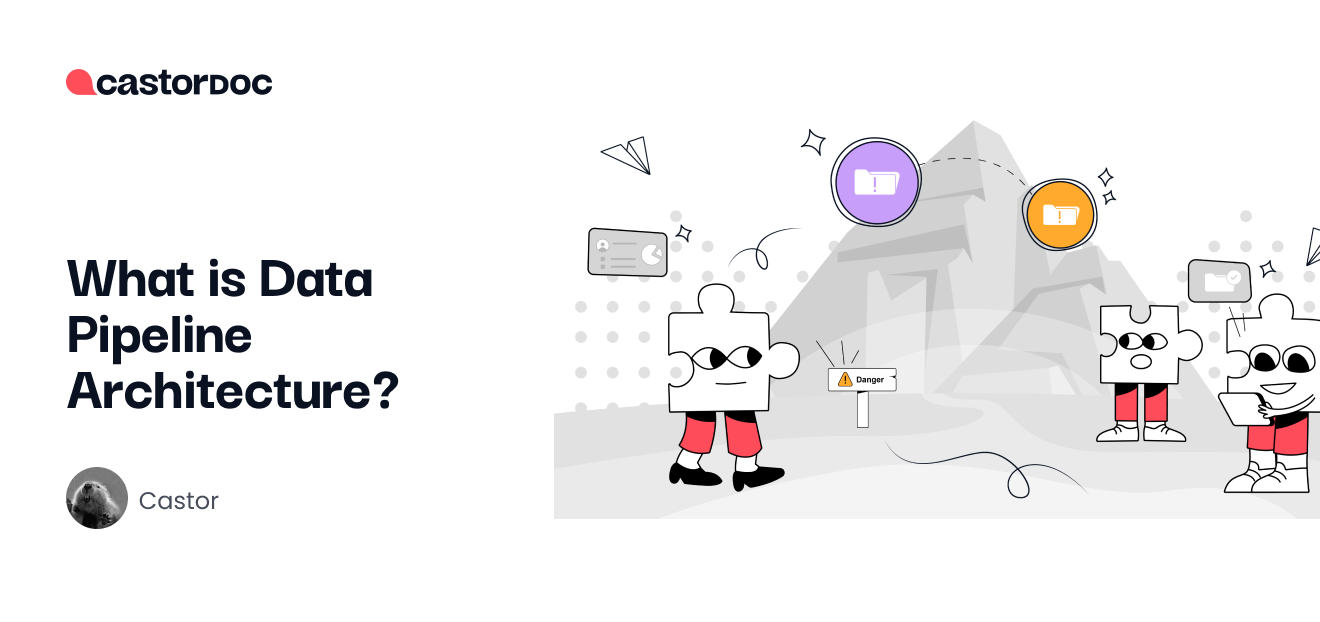 What Is Data Pipeline Architecture? - CastorDoc Blog